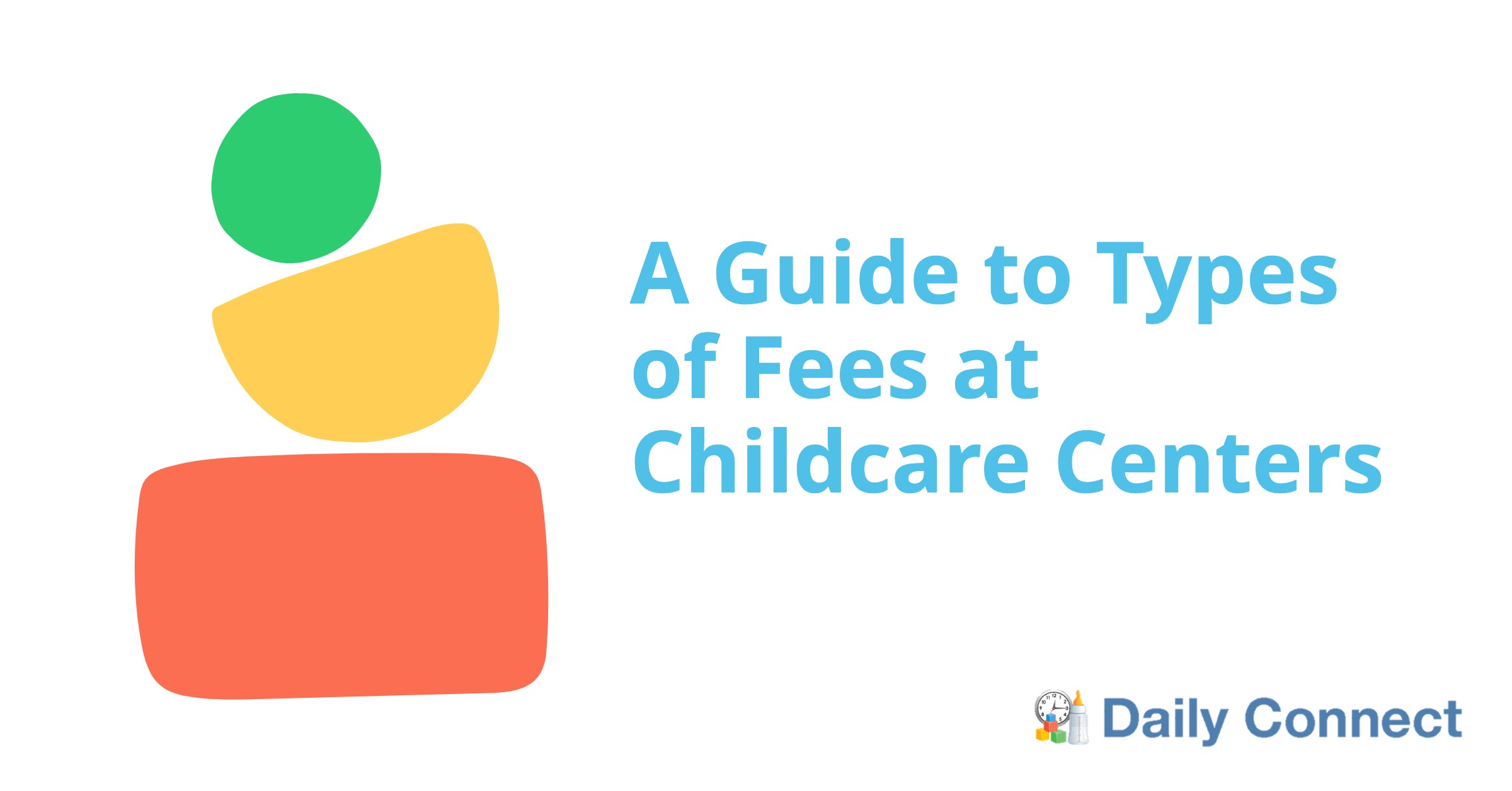 A Guide to Types of Fees at Childcare Centers — Daily Connect